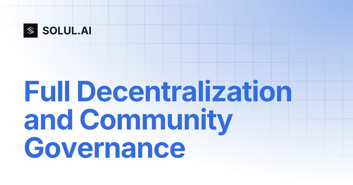 Full Decentralization and Community Governance | SOLUL.AI