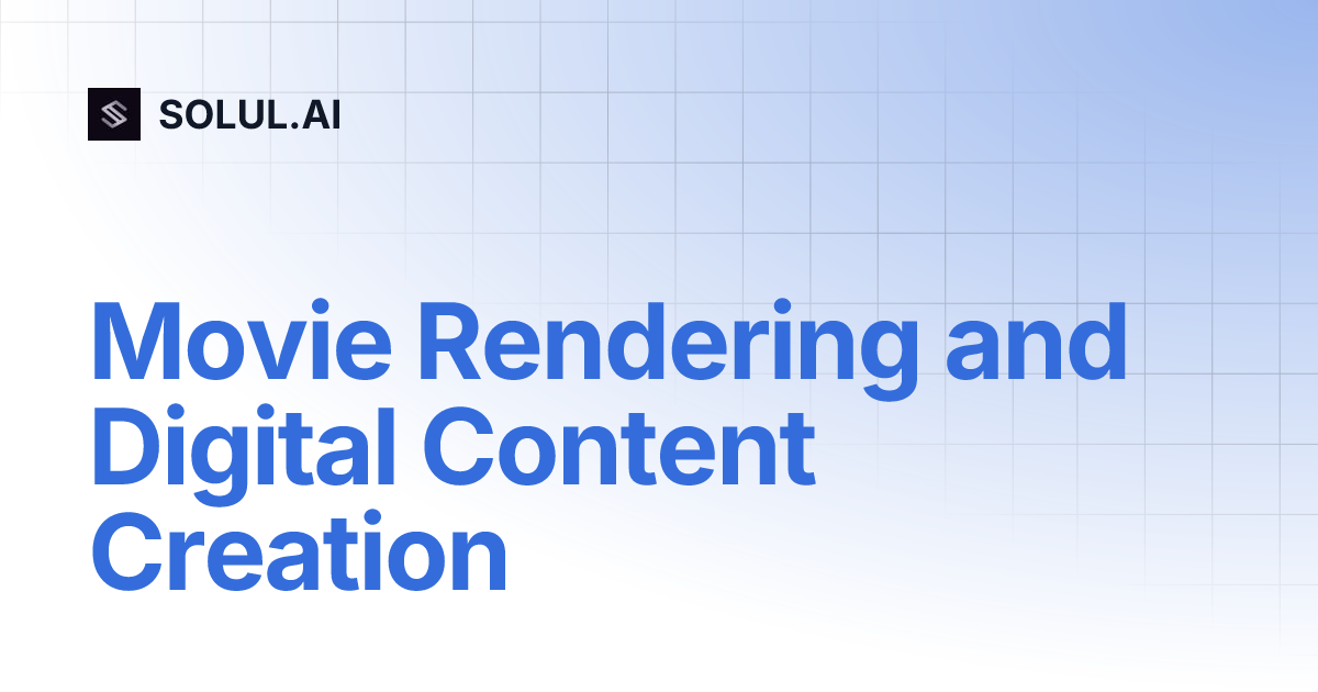 Movie Rendering and Digital Content Creation | SOLUL.AI